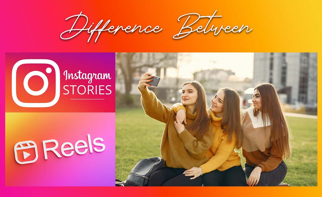 Instagram Reels vs. Story - What's the Difference?
